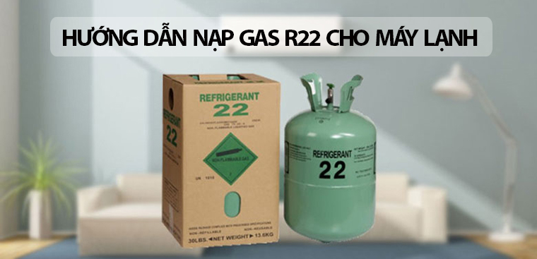 Hướng dẫn nạp gas R22 cho máy lạnh cực an toàn chi tiết